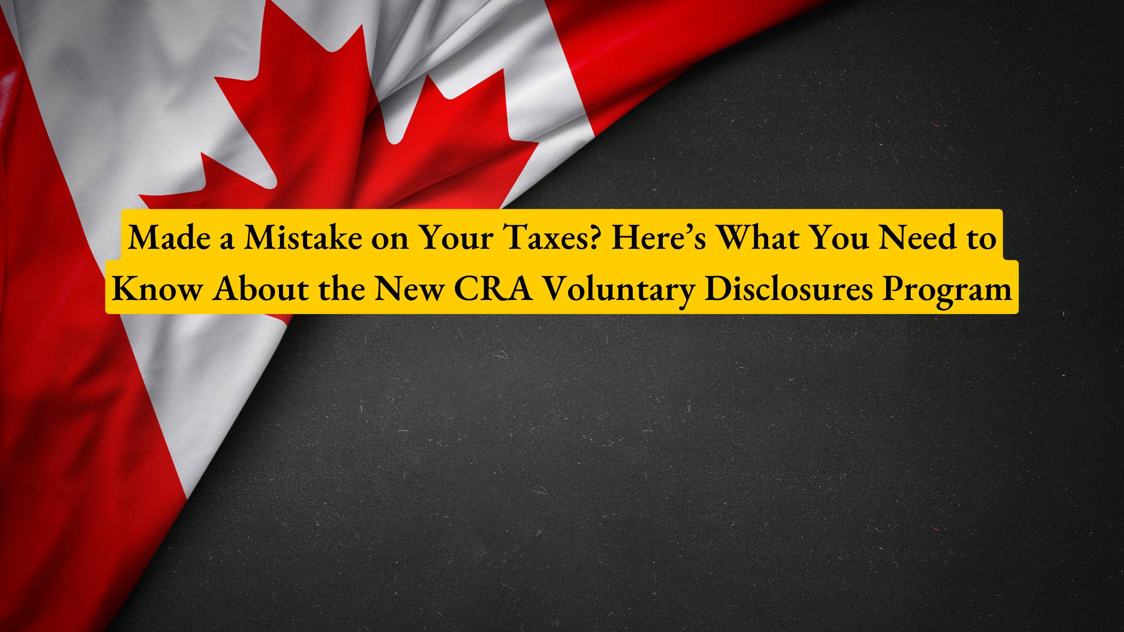 CRA Voluntary Disclosures Program Updates 2025 | Achen Henderson CPAs