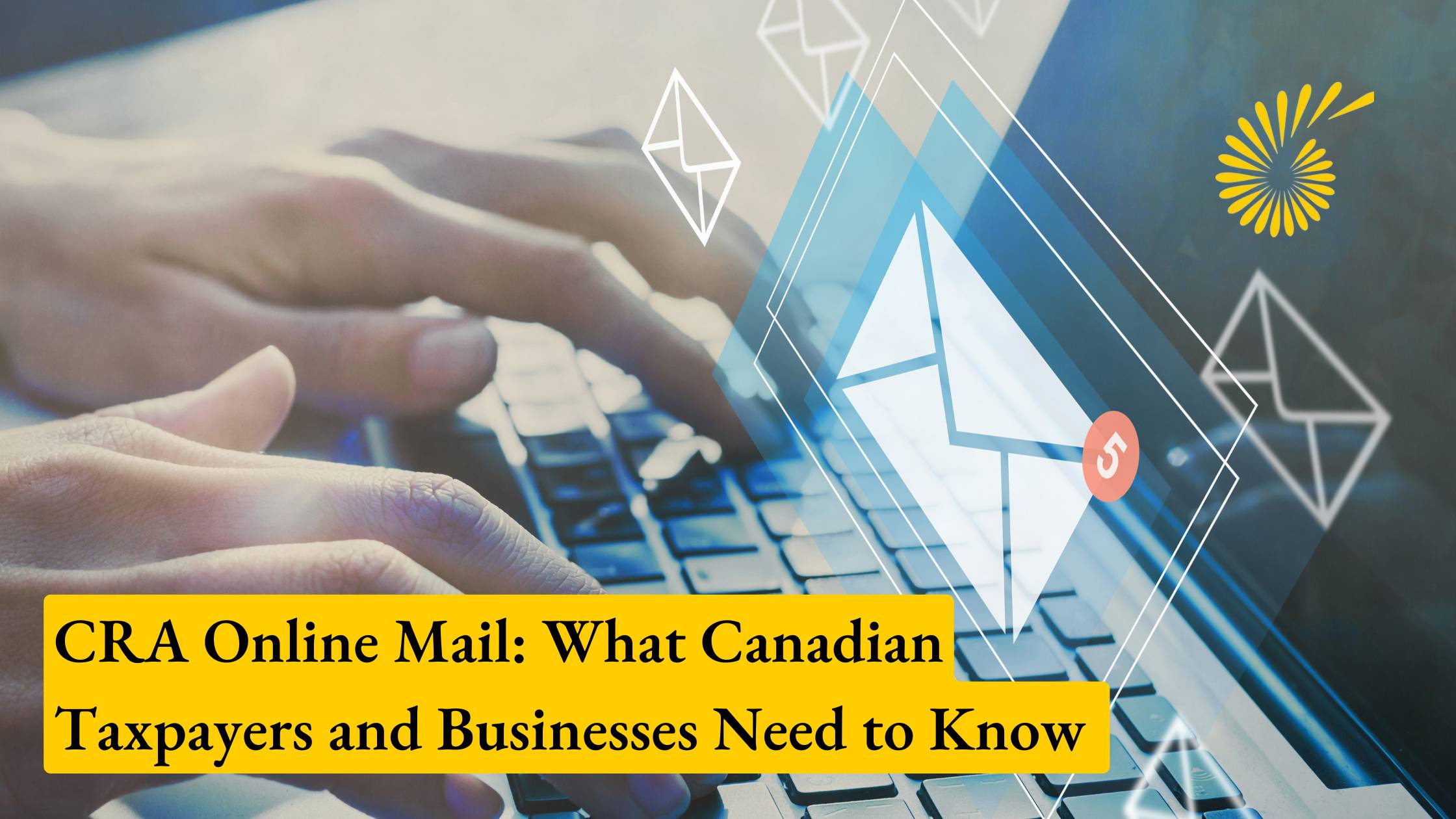 CRA Online Mail: Canadian Taxpayers and Businesses Must Know